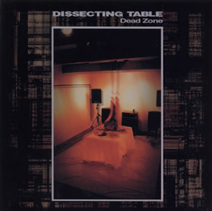 DISSECTING TABLE / デッド・ゾーン [廃盤] - CDJournal