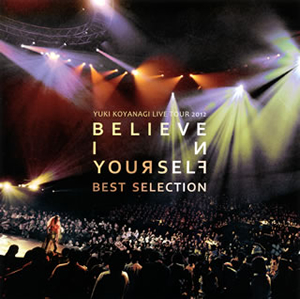 小柳ゆき / YUKI KOYANAGI LIVE TOUR 2012「Believe in yourself」BEST SELECTION [CD+DVD] - CDJournal