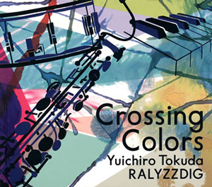 徳田雄一郎RALYZZDIG / Crossing Colors [デジパック仕様] - CDJournal