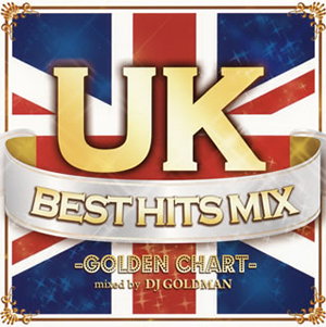 UK BEST HITS MIX-GOLDEN CHART-mixed by DJ GOLDMAN - CDJournal