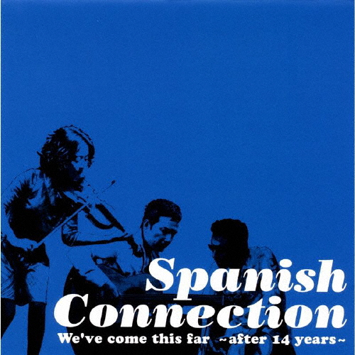 Spanish Connection / We've come this far～after 14 years～ - CDJournal