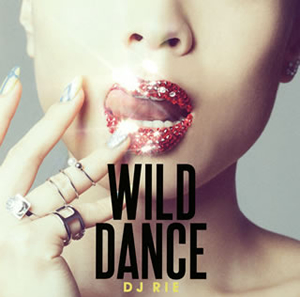 DJ RIE / ワイルド・ダンス - CDJournal