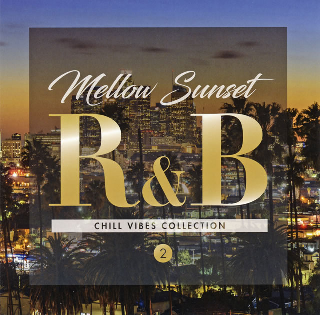 Mellow Sunset R&B CHILL VIBES COLLECTION 2 - CDJournal Mellow Sunset R&B CHILL VIBES COLLECTION 2 - CDJournal