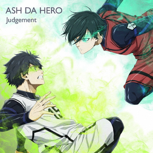 「ブルーロック」2クール目オープニング主題歌～Judgement(ブルーロック盤) / ASH DA HERO - CDJournal