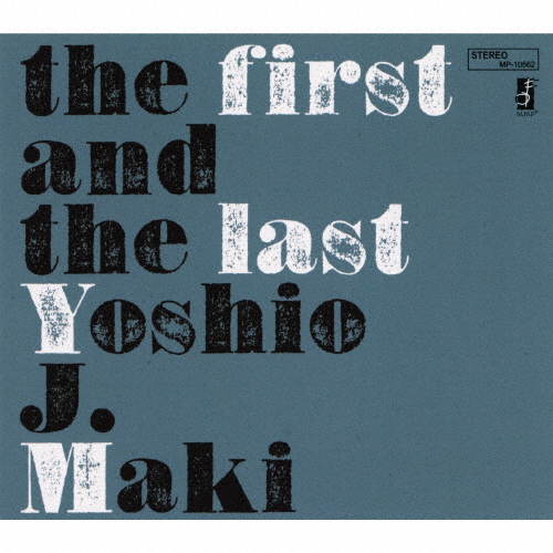 ヨシオ・J・マキ(牧良夫) / the first and the last [紙ジャケット仕様] - CDJournal